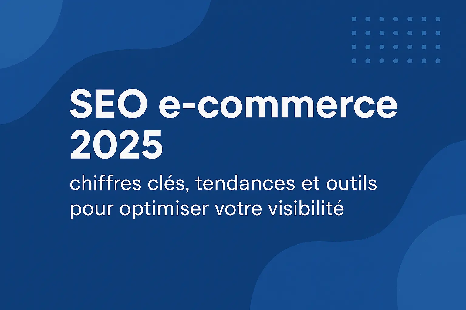 SEO pour le e-commerce en 2025 - Tendances, Outils